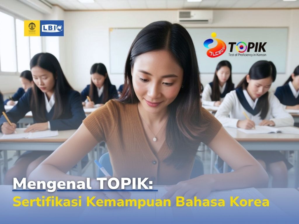 Mengenal TOPIK: Sertifikasi Kemampuan Bahasa Korea | Lembaga Bahasa Internasional FIB UI